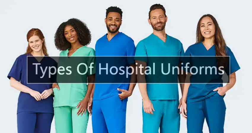 Common 9 Types of Hospital Uniforms: Find the Perfect Fit
